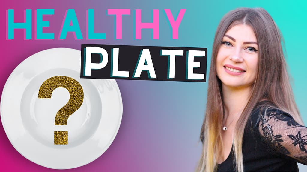 How To Create A Healthy Plate? Easy Nutrition Tips.